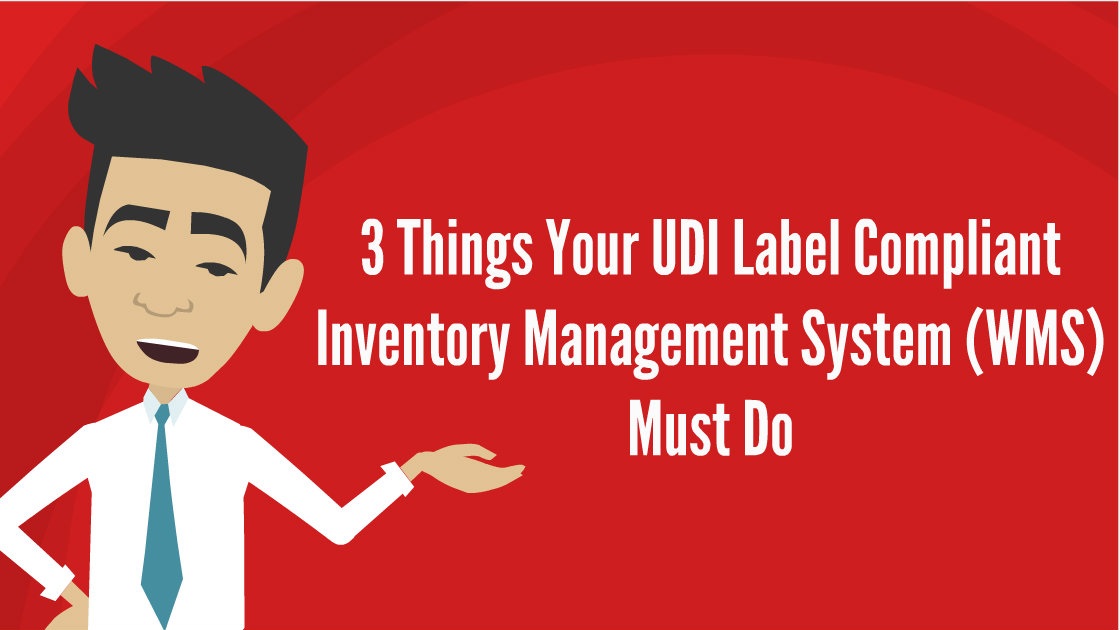 3 things your UDI label compliant inventory management/WMS system must ...